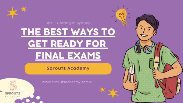 The Best Ways To Get Ready For Final Exams - Sprouts Academy